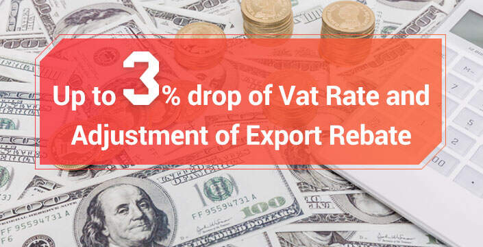 Up to 3% drop of Vat Rate and Adjustment of Export Rebate