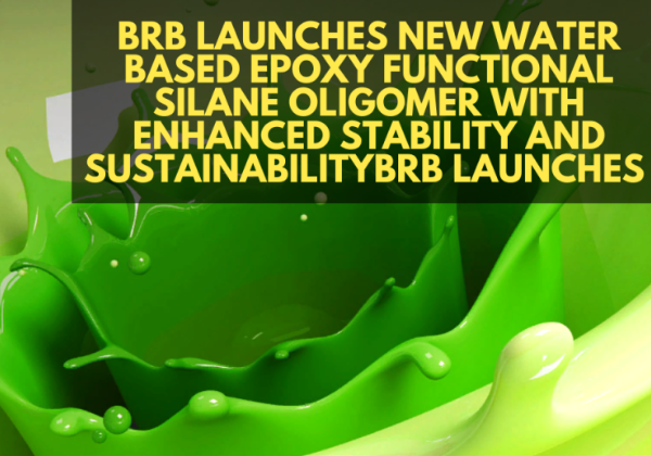 BRB launches new water based epoxy functional silane oligomer with ...